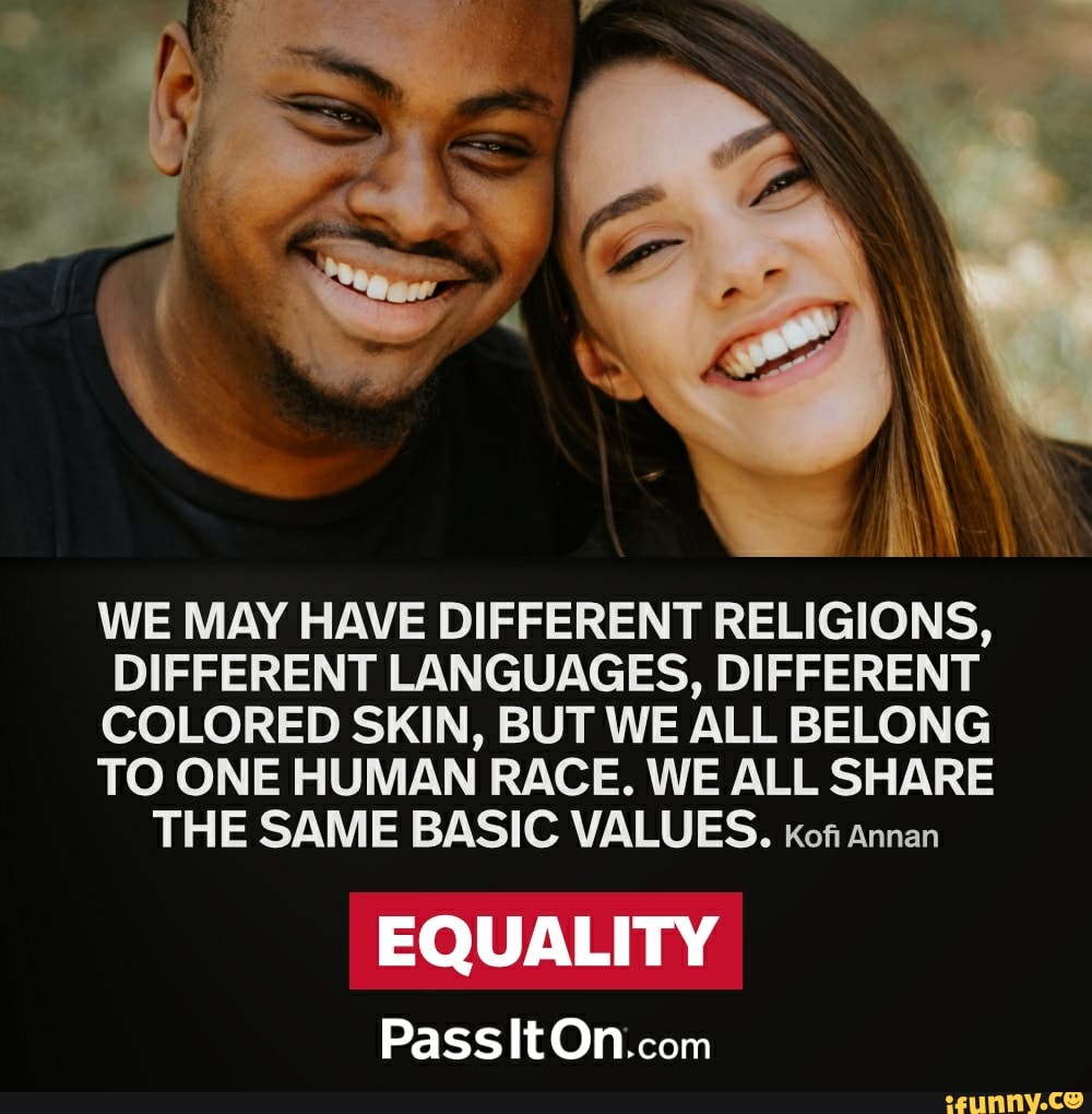 WE MAY HAVE DIFFERENT RELIGIONS, DIFFERENT LANGUAGES, DIFFERENT COLORED ...