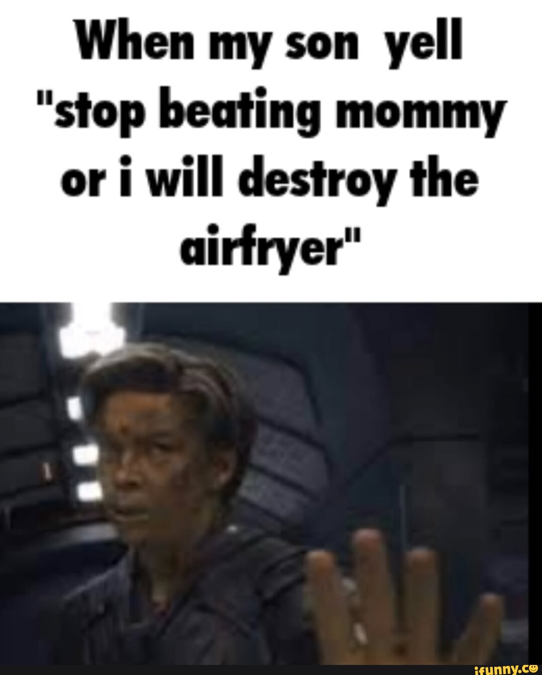 When my son yell "stop beating mommy or i will destroy the airfryer ...