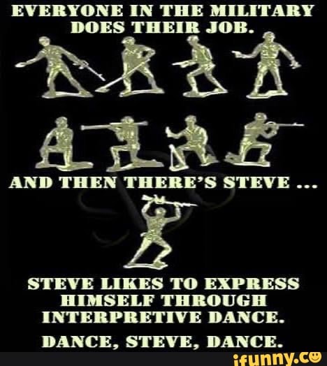 EVERYONE IN THE MILITARY DOES THEIR JOB. BRAT AND THEN THERE'S STEVE ...