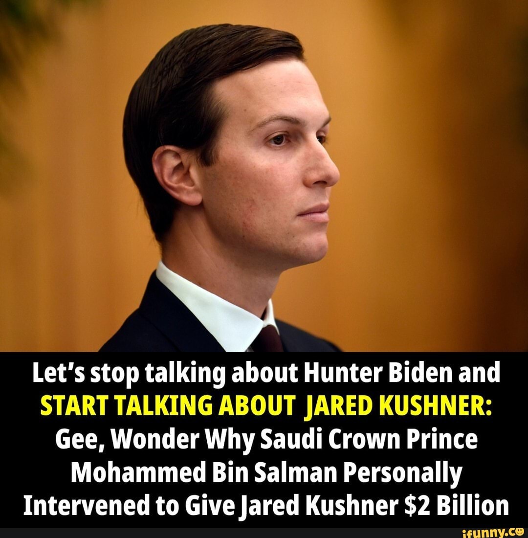 Let's stop talking about Hunter Biden and START TALKING ABOUT JARED ...