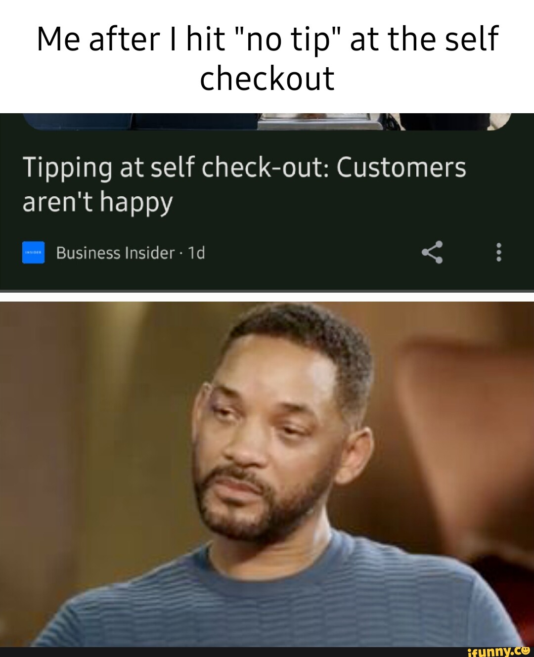 Me after I hit "no tip" at the self checkout Tipping at self check-out ...