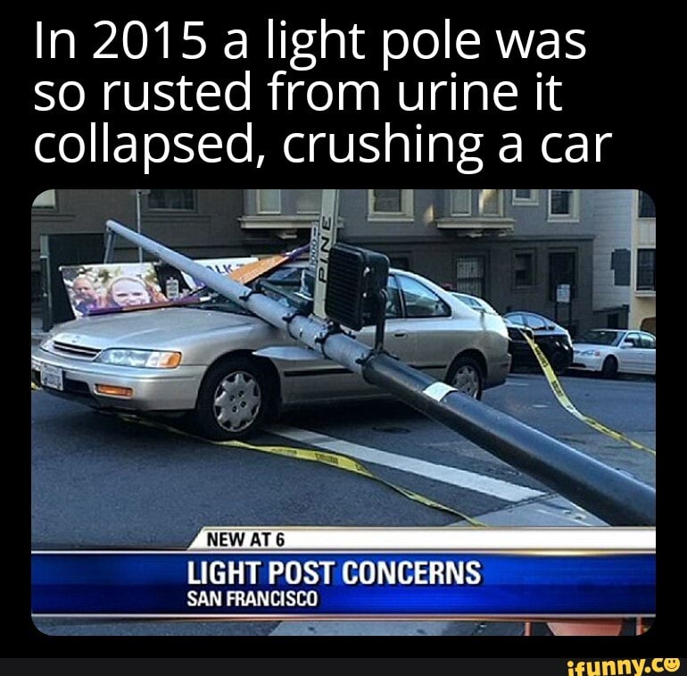 In 2015 a light pole was so rusted from urine it collapsed, crushing a ...