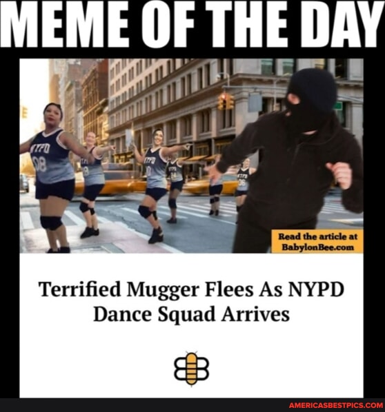 MEME OF THE DAY Terrified Mugger Flees As NYPD Dance Squad Arrives ...