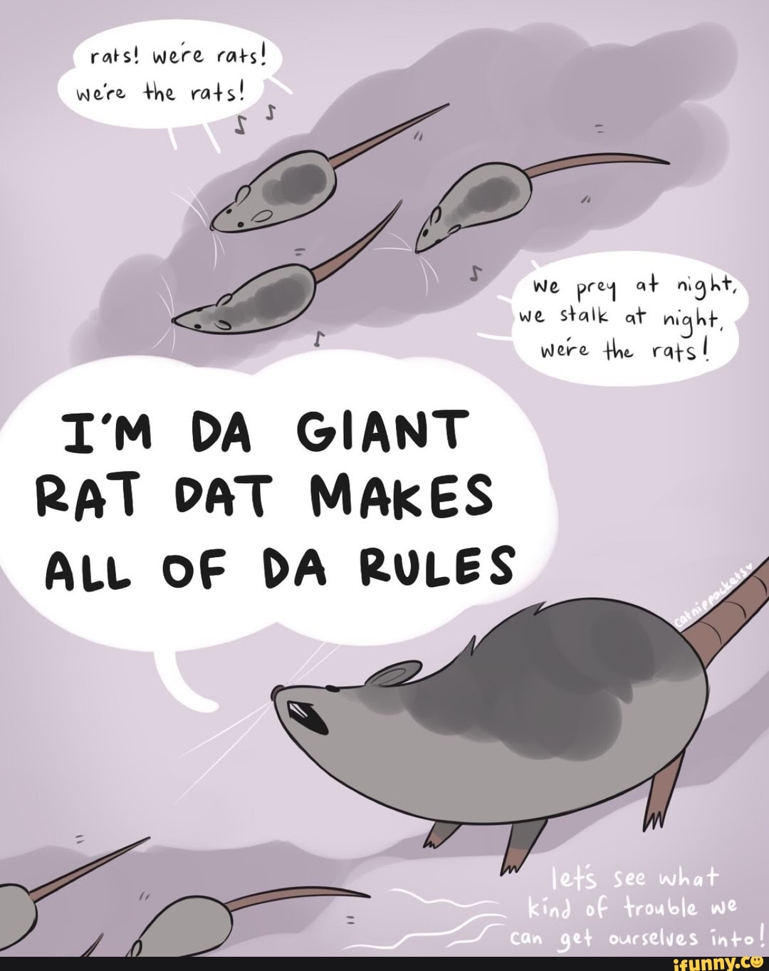 Rats! were rats! were the rats! I'M DA GIANT RAT DAT MAKES ALL OF DA ...
