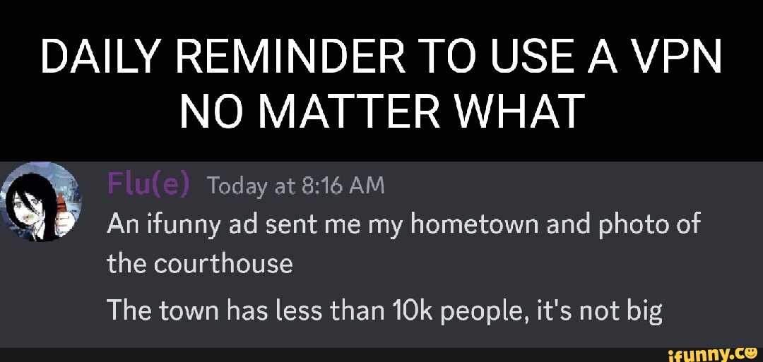 DAILY REMINDER TO USE A VPN NO MATTER WHAT of Today at &:16 AM An ...