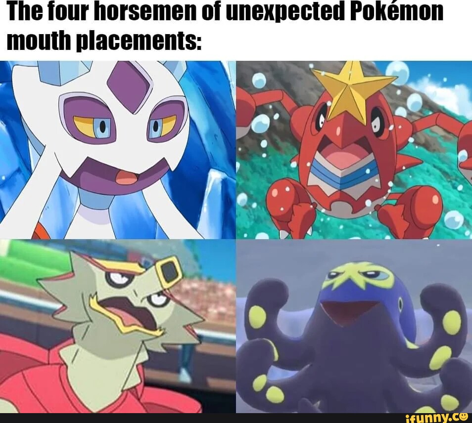 The four horsemen of unexpected Pokemon mouth placements: Be - iFunny