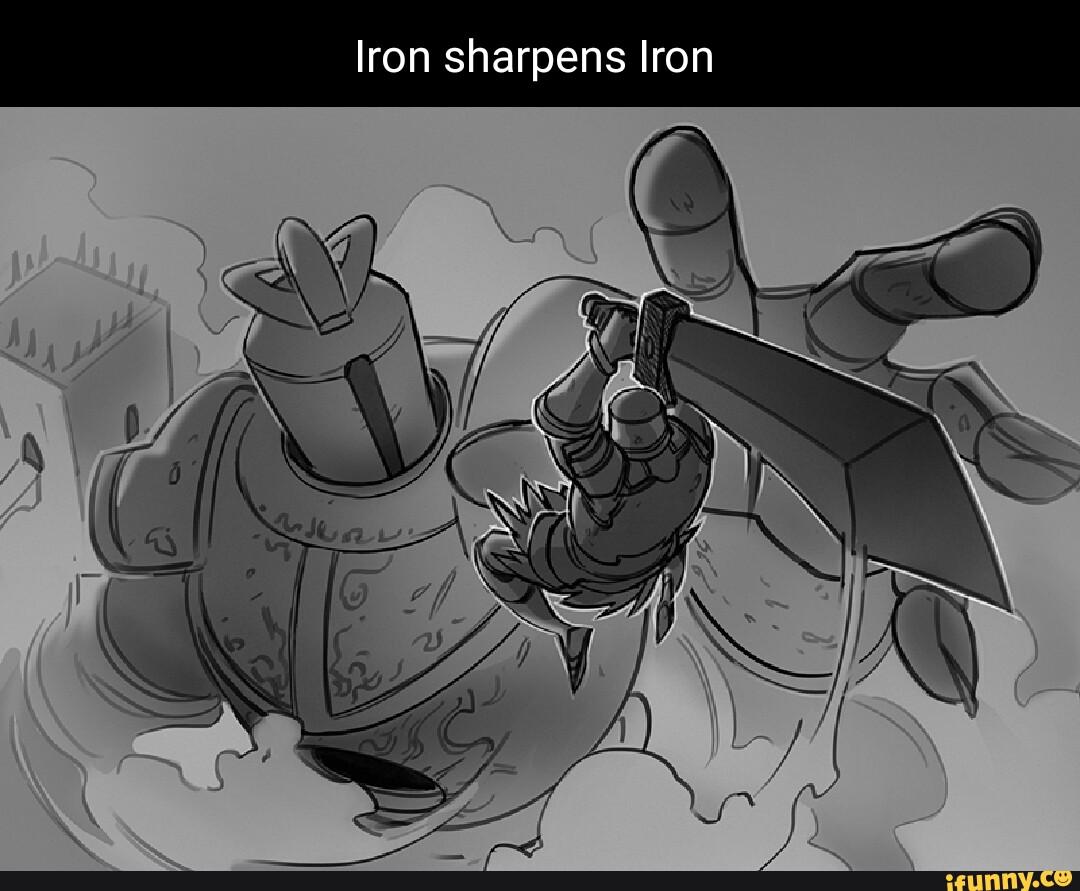 Iron sharpens Iron - iFunny