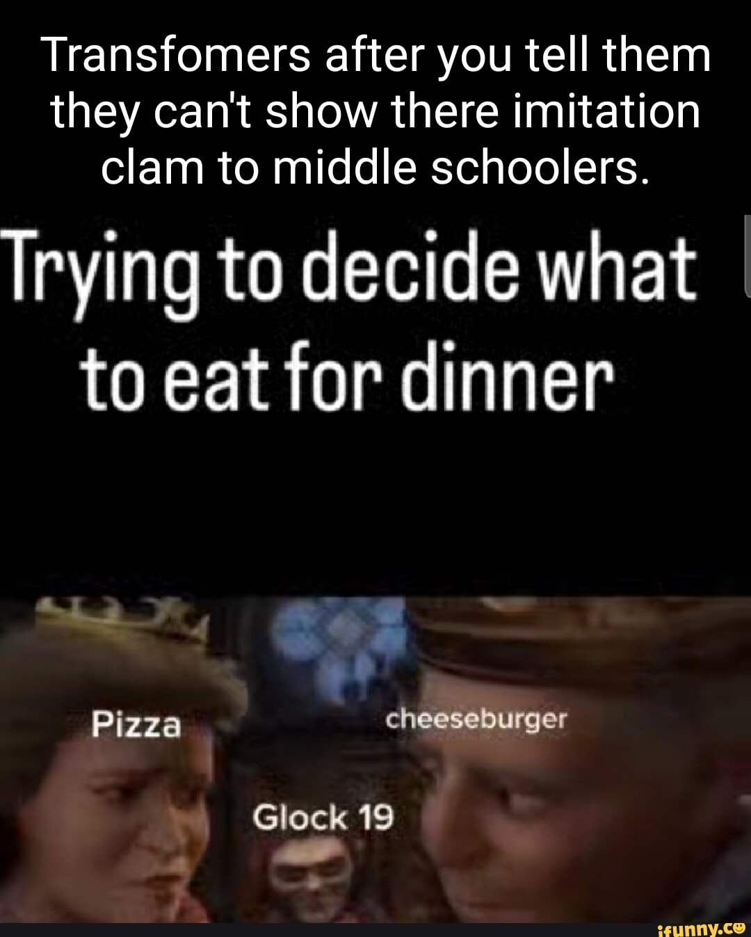 Transfomers after you tell them they can't show there imitation clam to ...