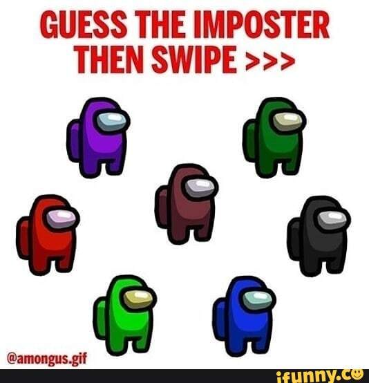 Guess The Imposter Then Swipe Ifunny