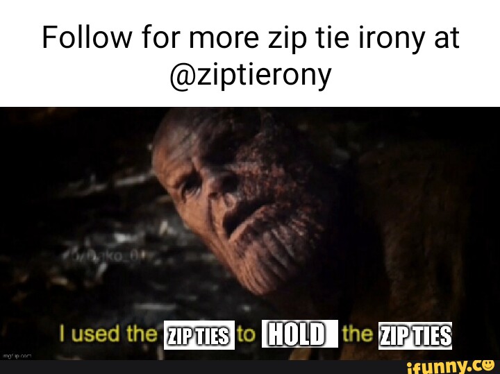 Zipties memes. Best Collection of funny Zipties pictures on iFunny