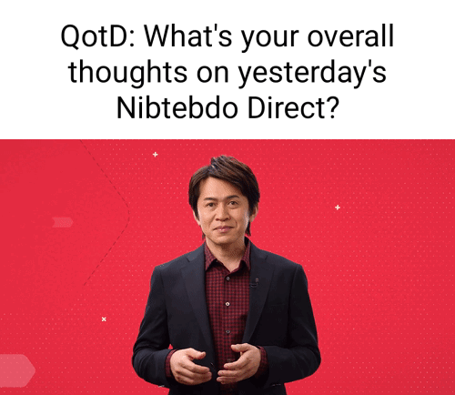 QotD: What's your overall thoughts on yesterday's Nibtebdo Direct? - iFunny