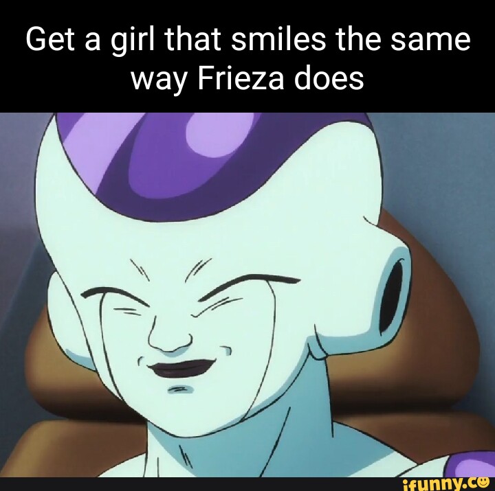 Get a girl that smiles the same way Frieza does - iFunny