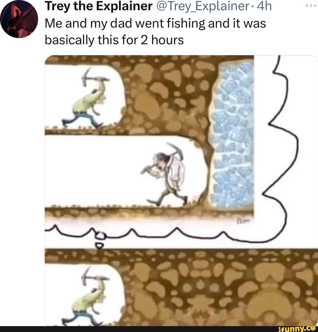 Trey the Explainer @Trey Explainer: Me and my dad went fishing and it ...