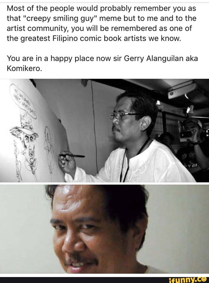 Most of the people would probably remember you as that "creepy smiling ...