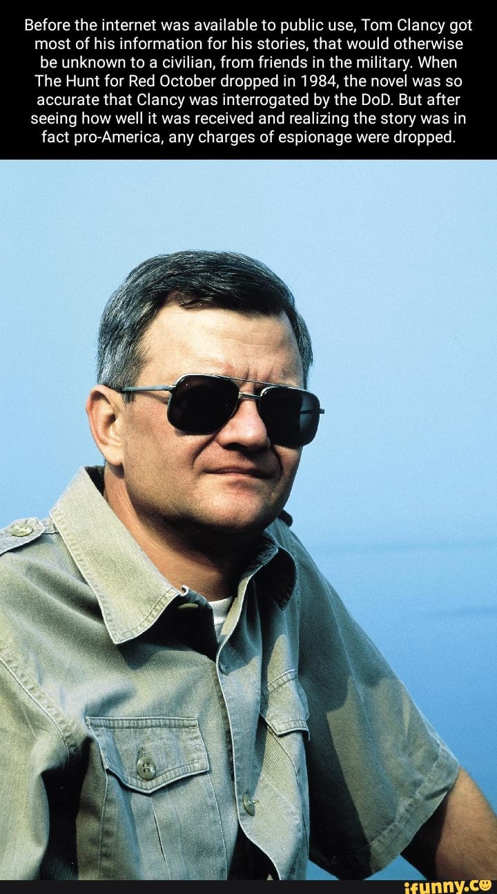 Before the internet was available to public use, Tom Clancy got most of ...
