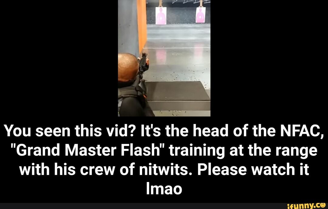 You seen this vid? It's the head of the NFAC, "Grand Master Flash ...