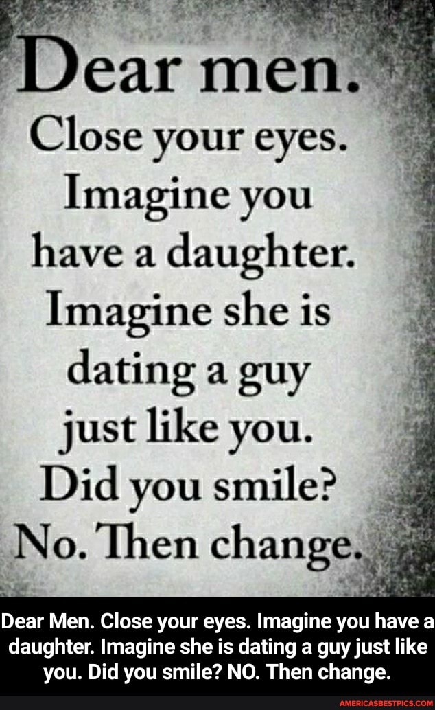 'Dear men: Close your eyes. Imagine you have a daughter. Imagine she is ...