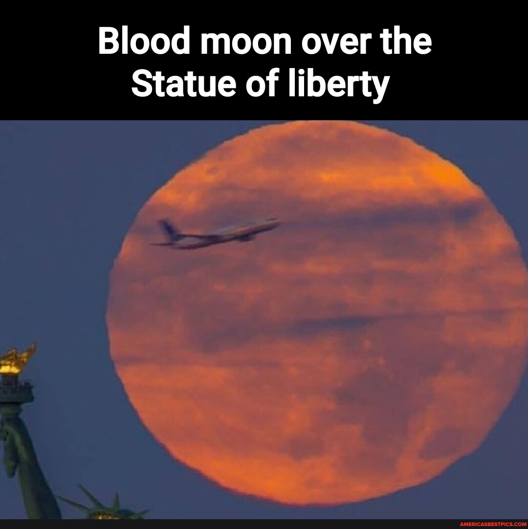 Blood moon over the Statue of liberty - America’s best pics and videos
