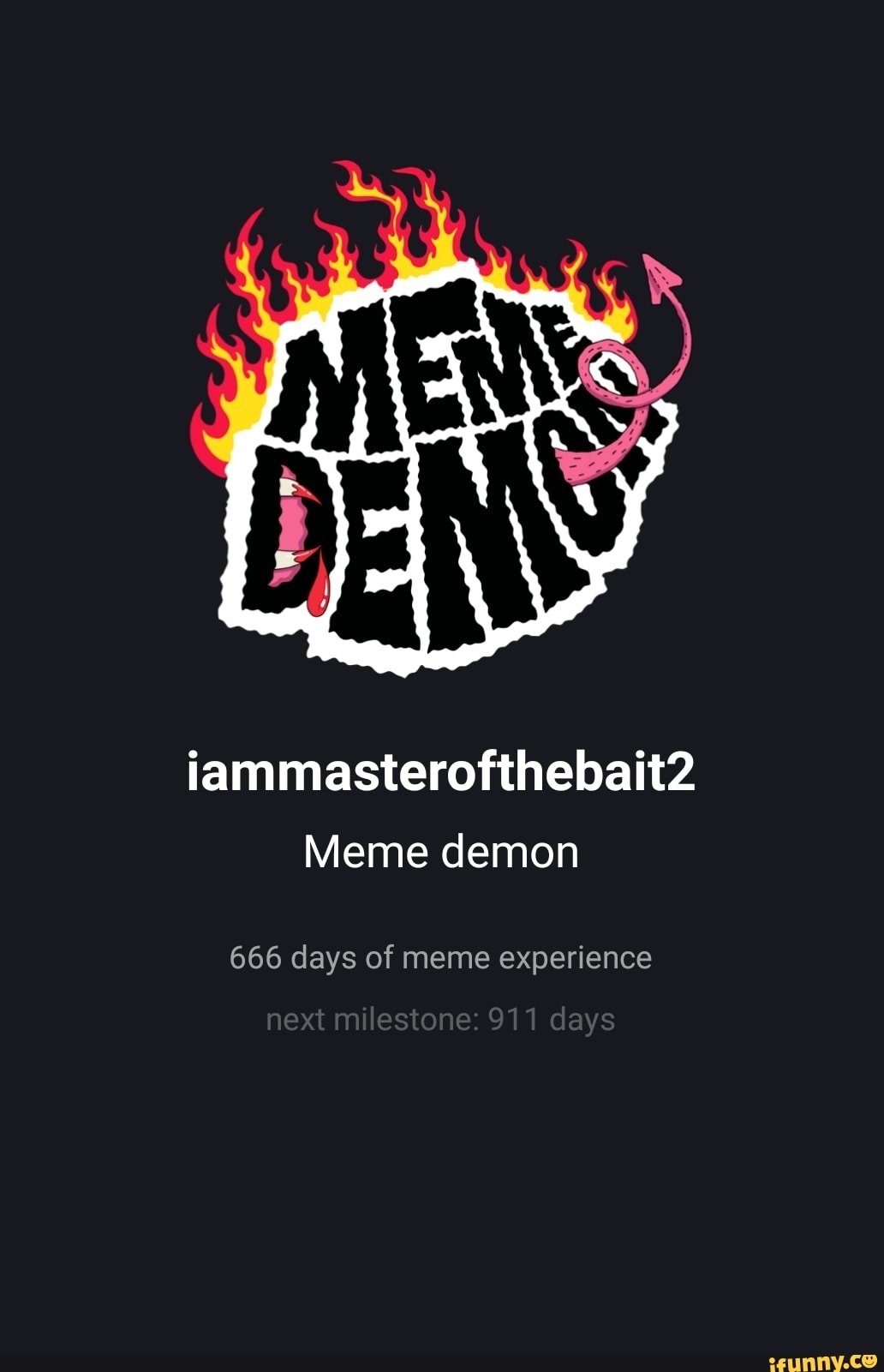 Iammasterofthebait2 Meme demon 666 days of meme experience - iFunny