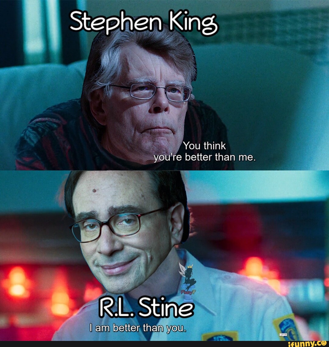 Stephen King You think you're better than me RL. Stine lam betier than ...
