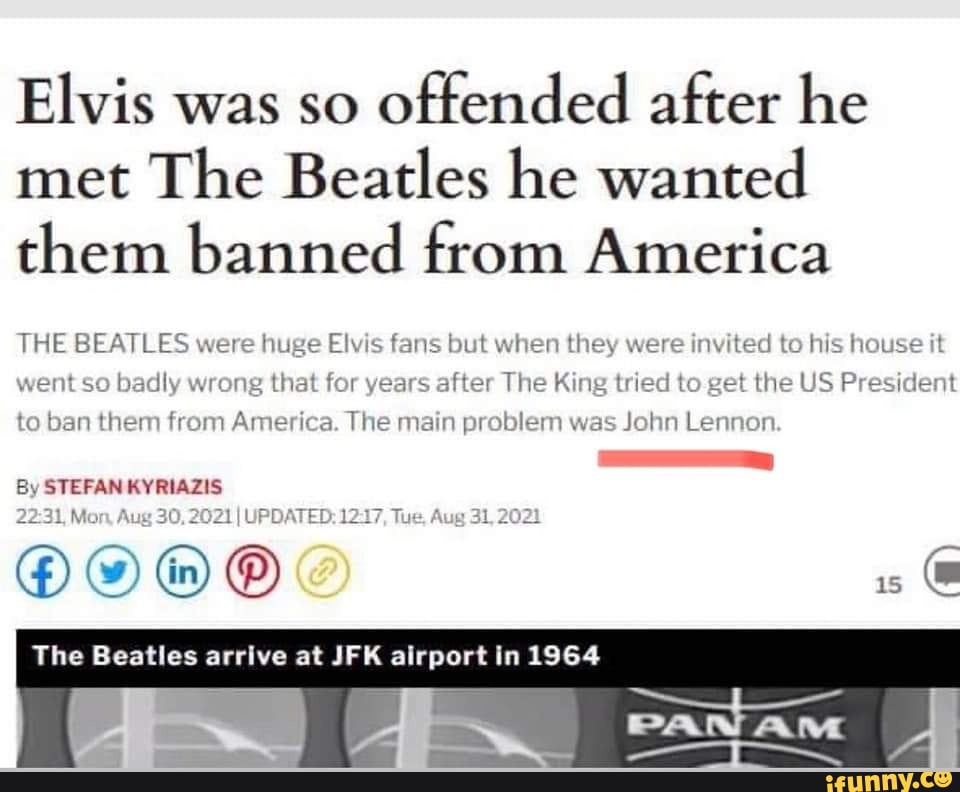 Elvis was so offended after he met The Beatles he wanted them banned ...