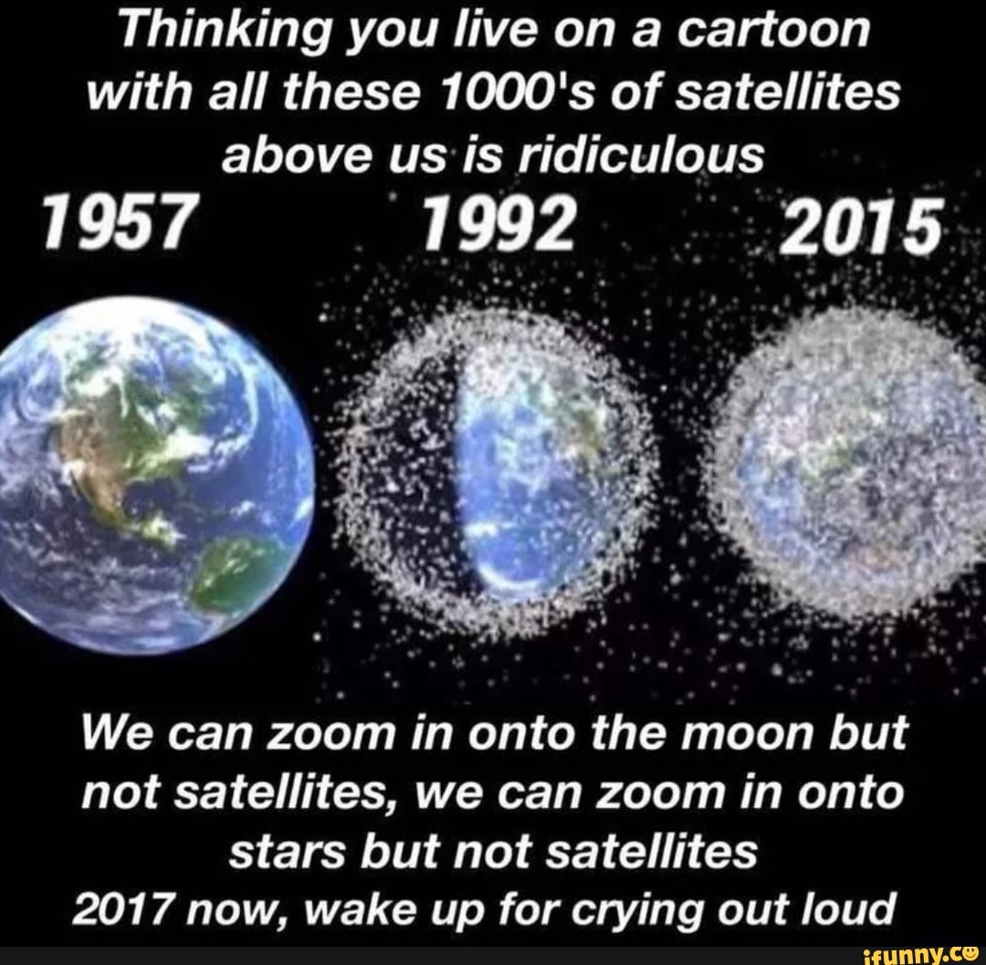 Thinking you live on a cartoon with all these 1000's of satellites ...
