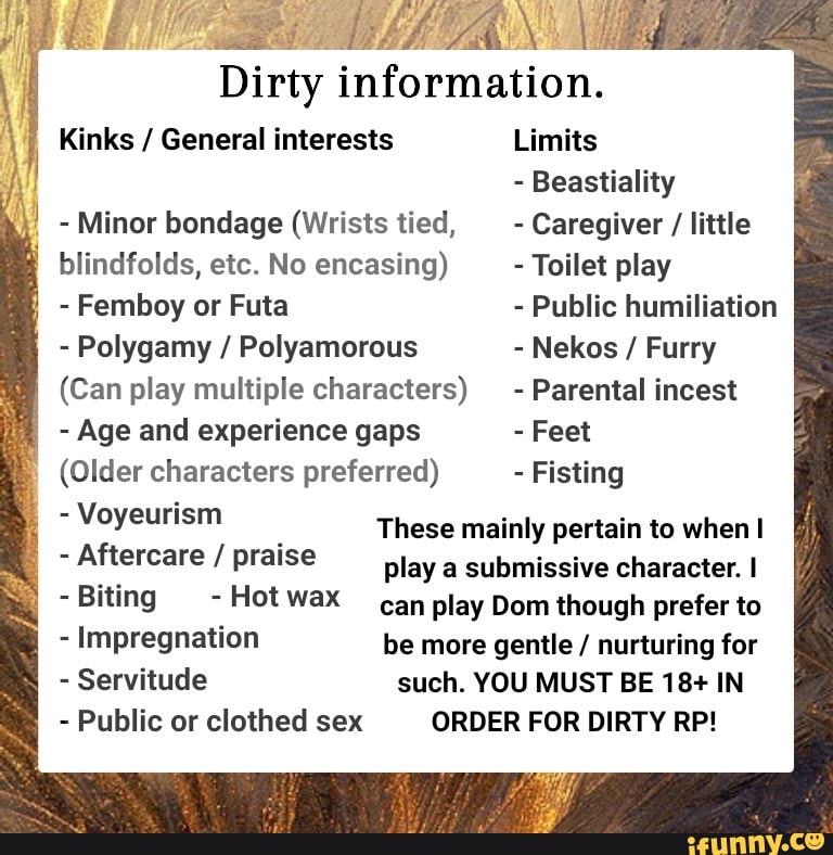 - Aftercare / praise Dirty information. Kinks / General interests ...