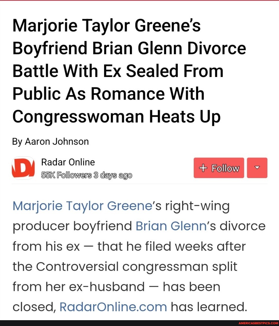 Marjorie Taylor Greene's Boyfriend Brian Glenn Divorce Battle With Ex ...
