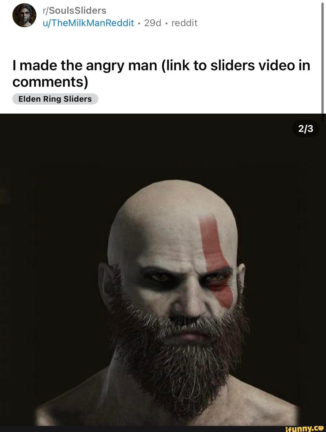 Souls Sliders reddit I made the angry man (link to sliders video in ...