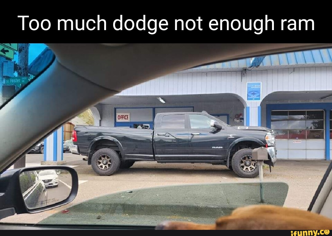 Too much dodge not enough ram I ty - iFunny