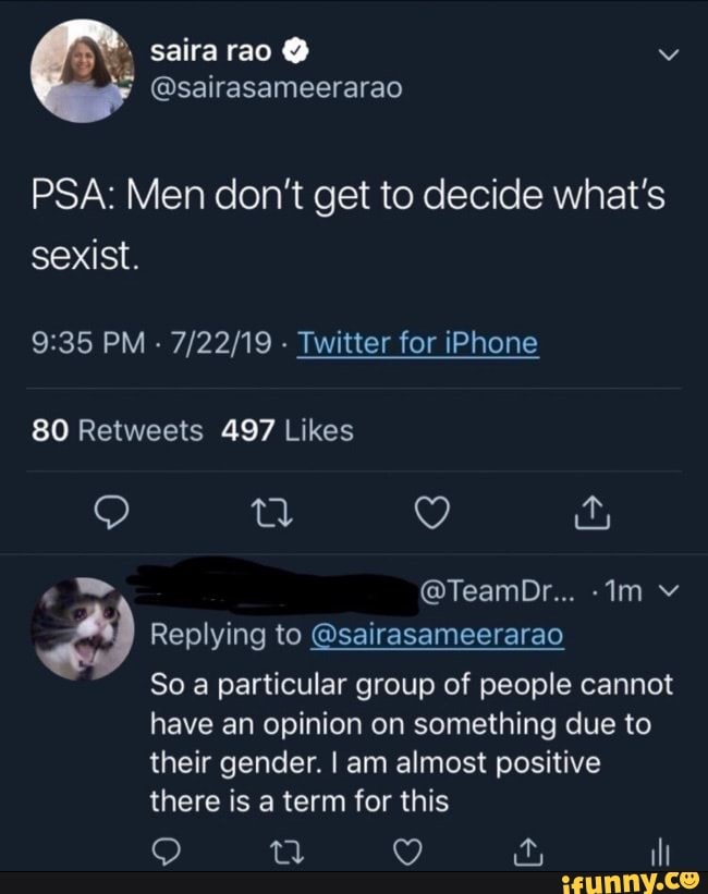 Saira rao @sairasameerarao PSA: Men don't get to decide what's sexist ...