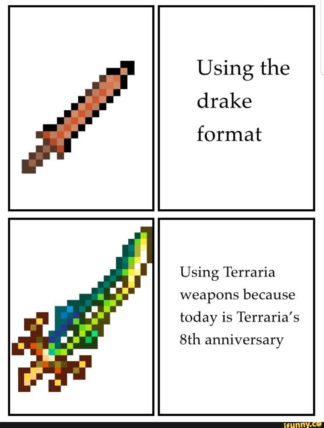 Using the drake format Using Terraria weapons because today is Terraria ...