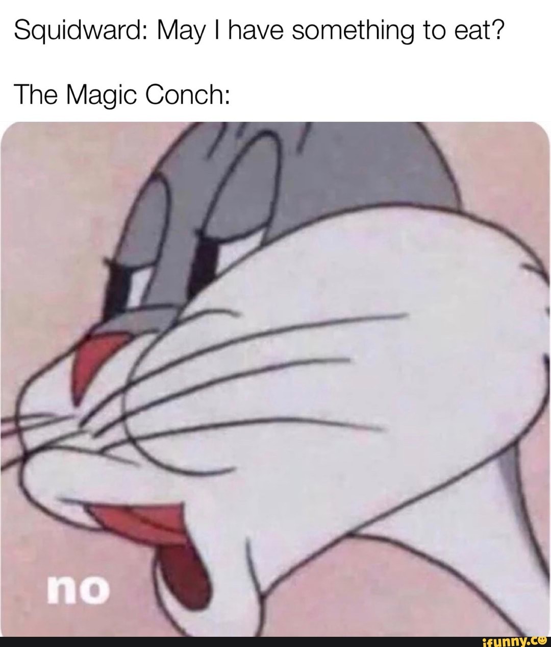 Squidward: May I have something to eat? The Magic Conch: - iFunny