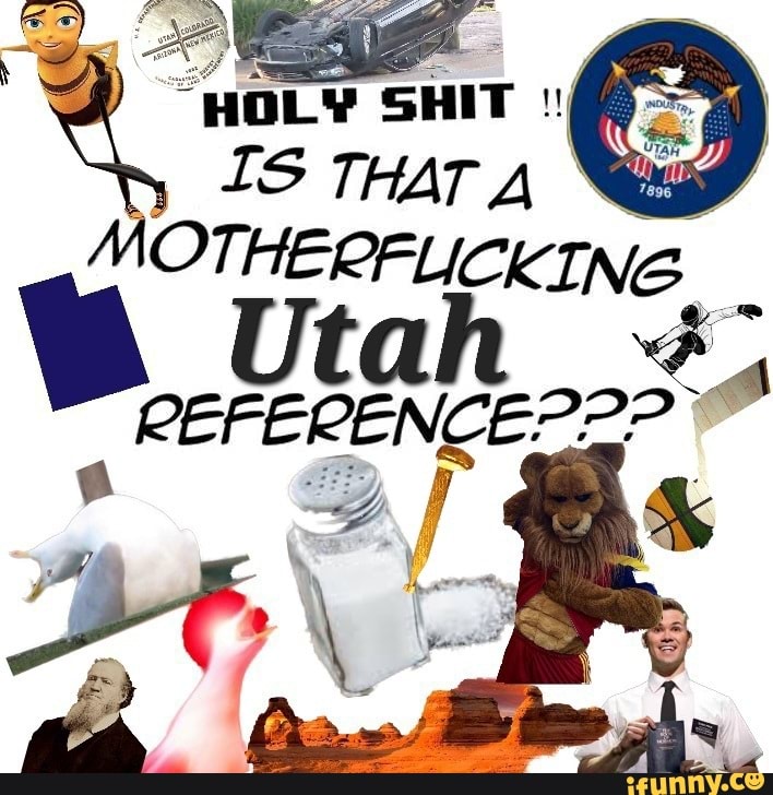 "HOLY SHIT LS THAT MOTHERFUCKING . Utah REFERENCE? - iFunny