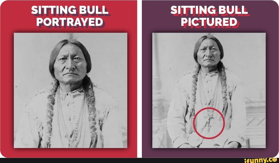SITTING BULL SITTING BULL PORTRAYED PICTURED - iFunny