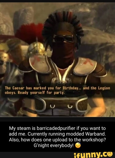 The Caesar has marked you for Birthday... and the Legion obeys. Ready ...