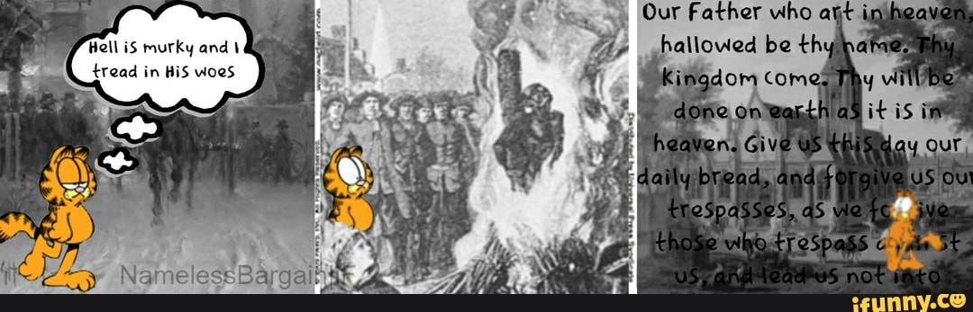 Our Facher in hallowed be Give US Hell iS murky and tread in HiS Woes ...