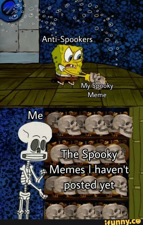 Ant) Spookers Aly Spuuky Meme. Me The Spooky Memes I havent posted yet ...