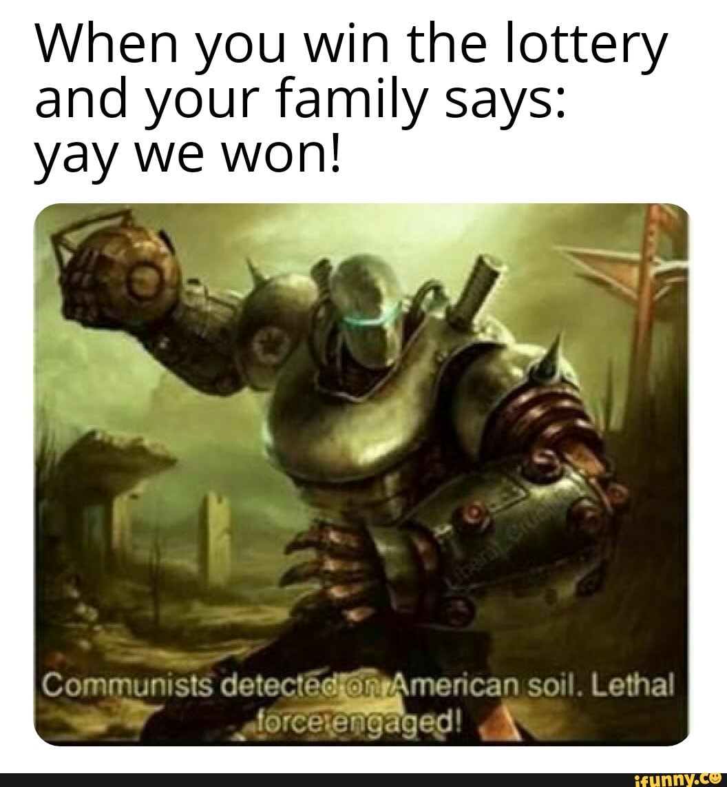 When you win the lottery and your family says: yay we won! - iFunny