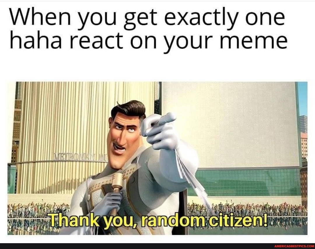When you get exactly one haha react on your meme - America’s best pics ...