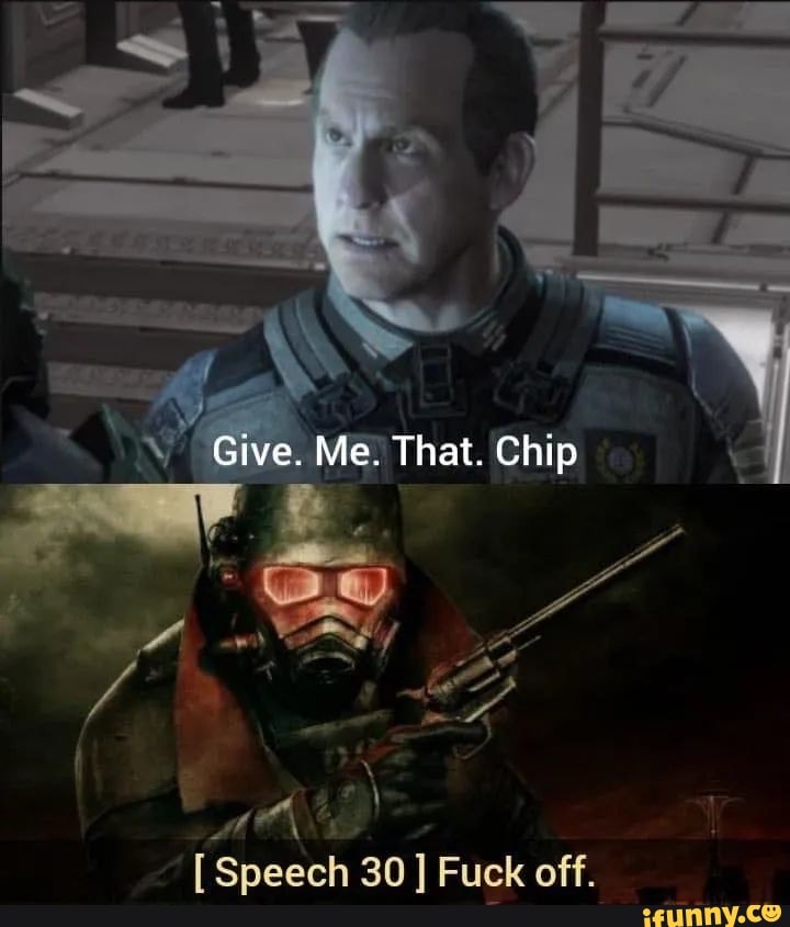 Give. Me. That. Chip Speech 30 Fuck off. - iFunny