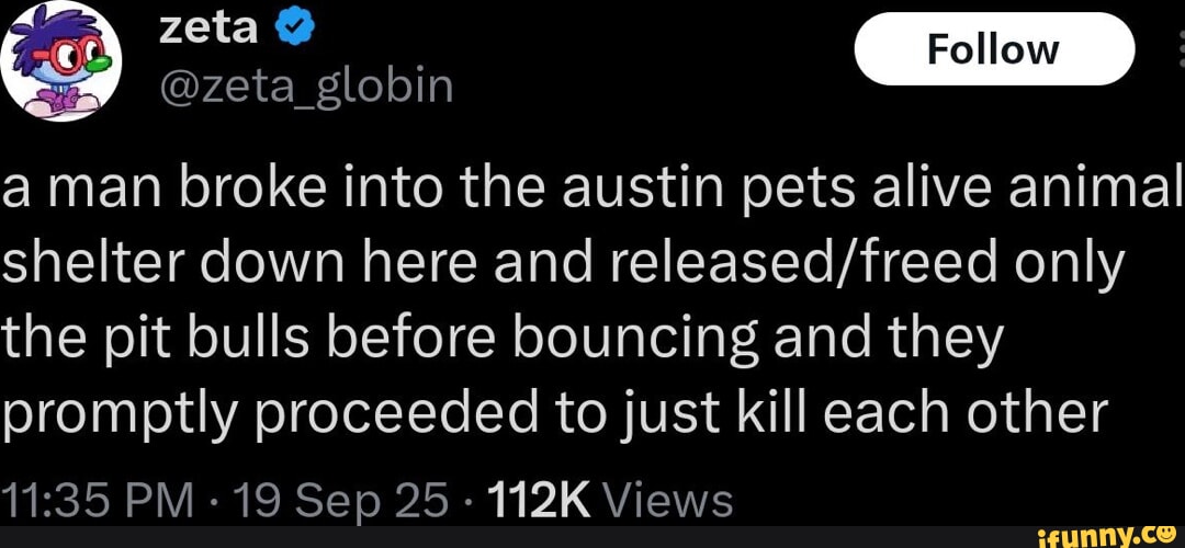 Zeta @ @zeta_ _globin Follow aman broke into the austin pets alive ...