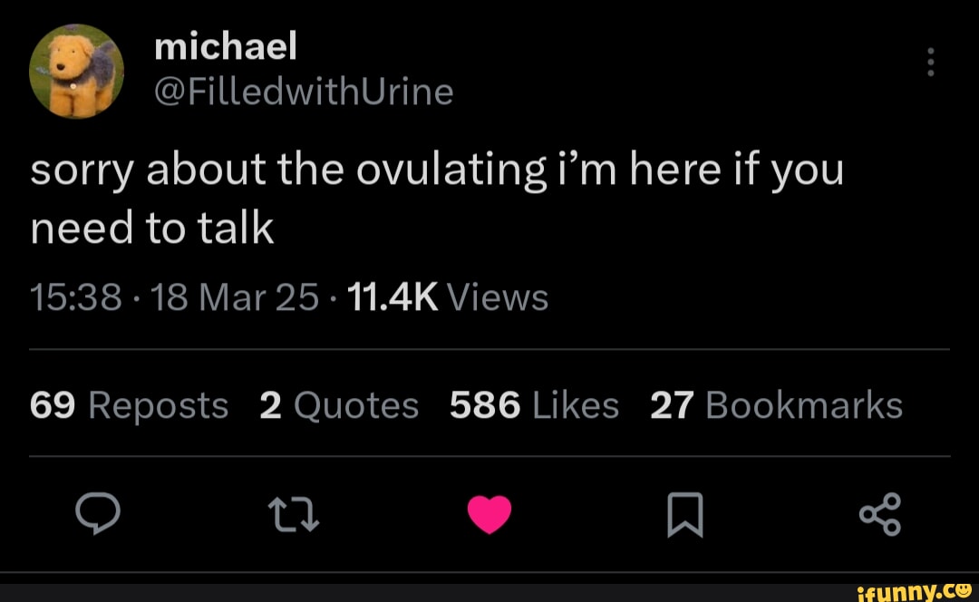 Michael sorry about the ovulating i'm here if you need to talk -18 Mar ...