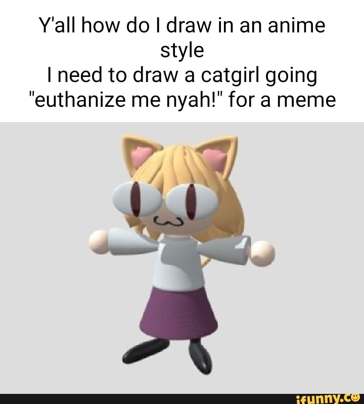 Y'all how do I draw in an anime style need to draw a catgirl going ...