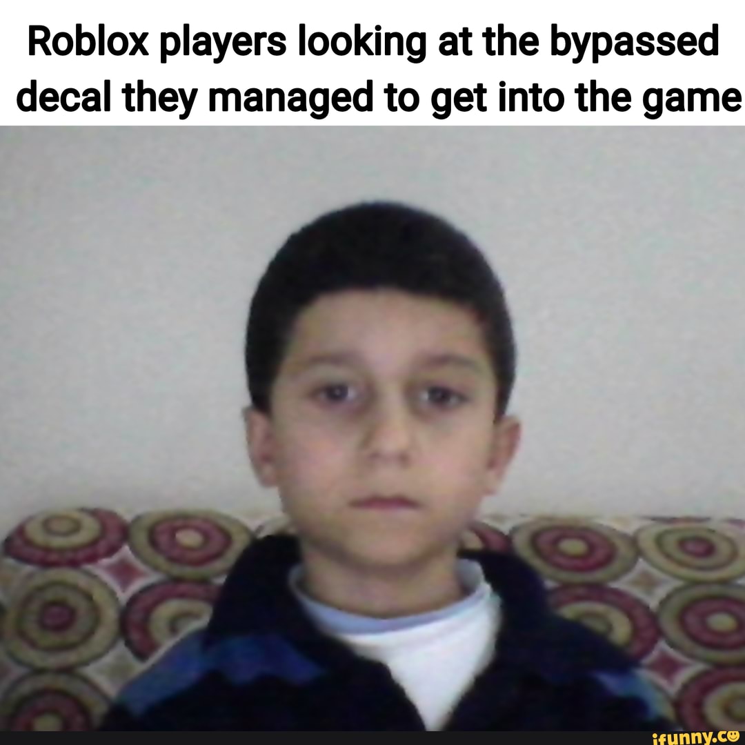 Roblox players looking at the bypassed decal they managed to get into ...