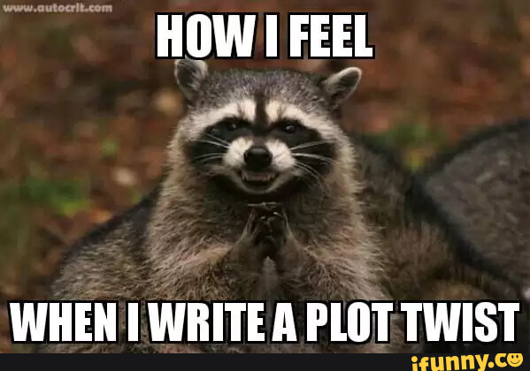 HOW FEEL WHEN I WRITE A PLOT TWIST - iFunny