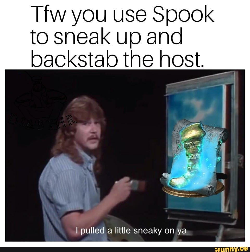 Wa you use Spook to sneak up and backstab the host. > I pulled a little ...