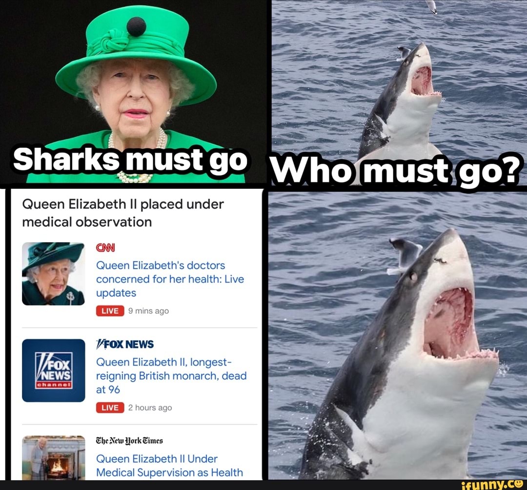 Sharks must go Queen Elizabeth II placed under medical observation ...