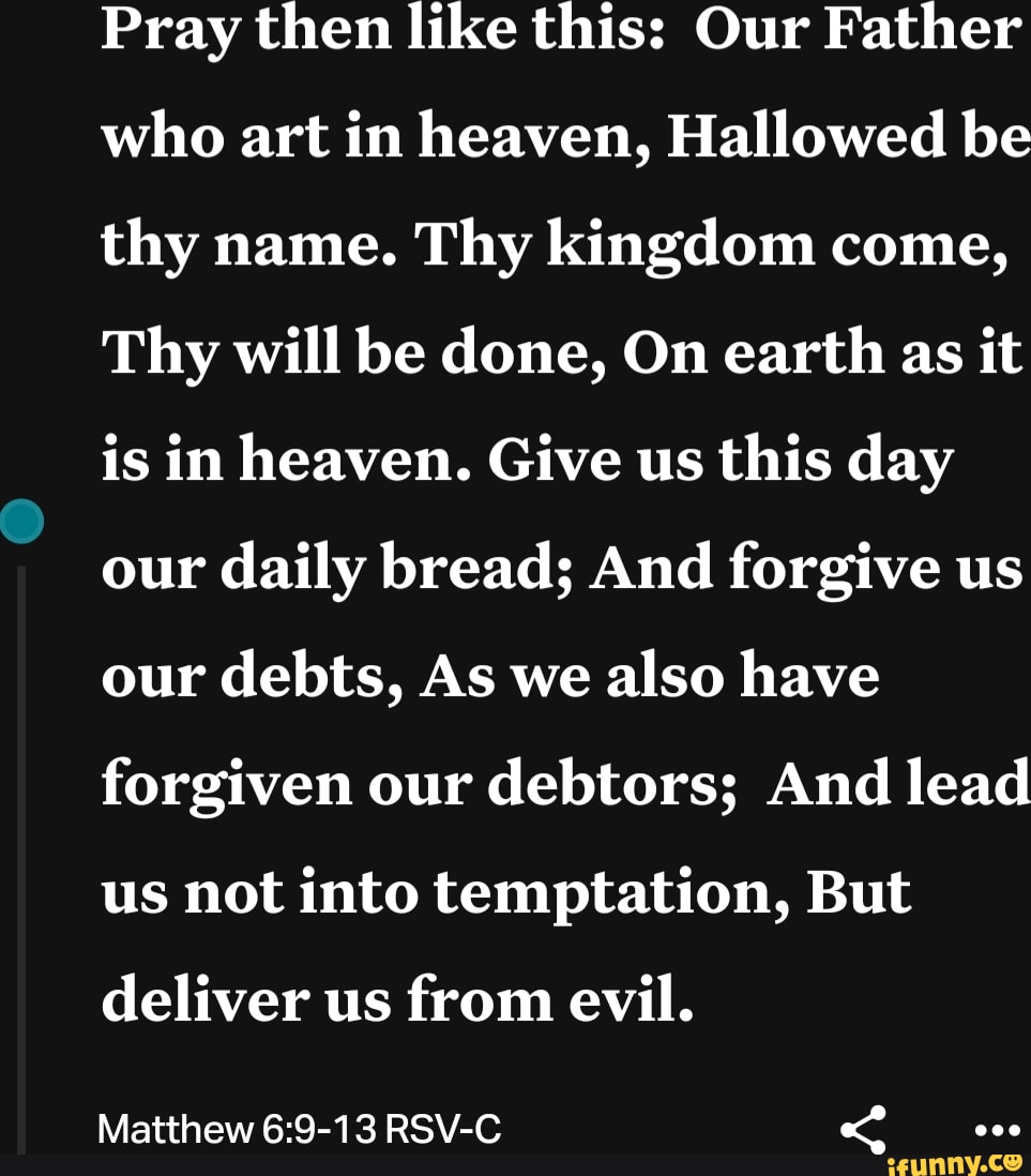 Pray then like this: Our Father who art in heaven, Hallowed be thy name ...