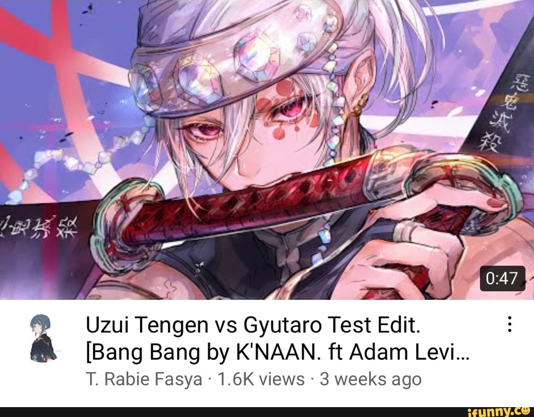 Uzui Tengen vs Gyutaro Test Edit. [Bang Bang by NAAN. ft Adam Levi... T ...